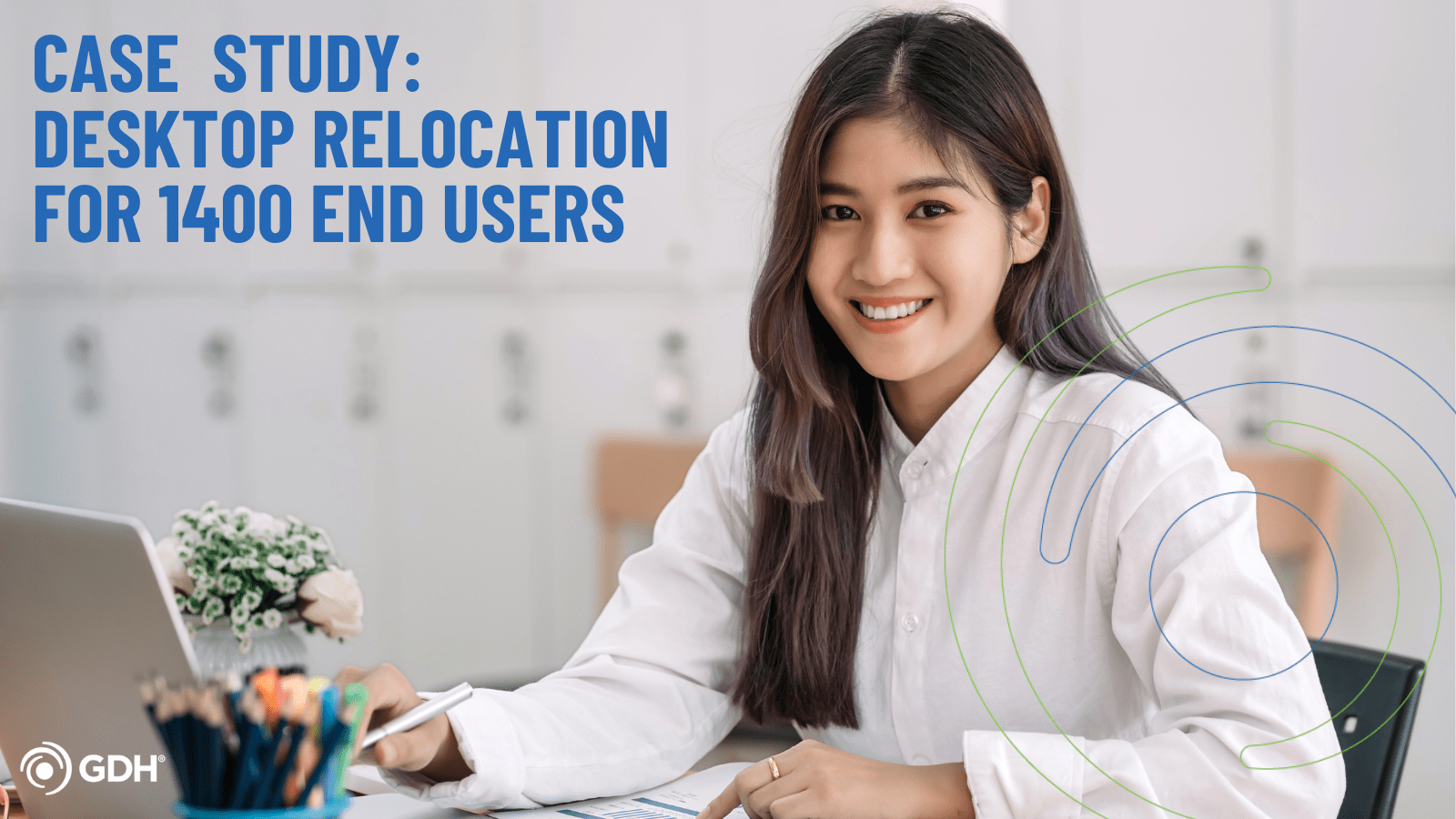 Desktop Relocation for 1400 End Users - GDH