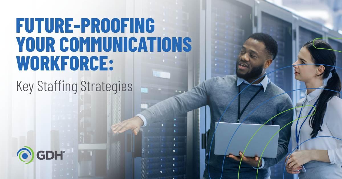 Future-Proofing Your Communications Workforce: Key Staffing Strategies
