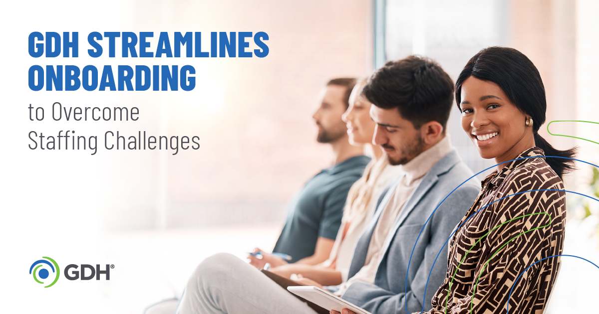 GDH Streamlines Onboarding to Overcome Staffing Challenges