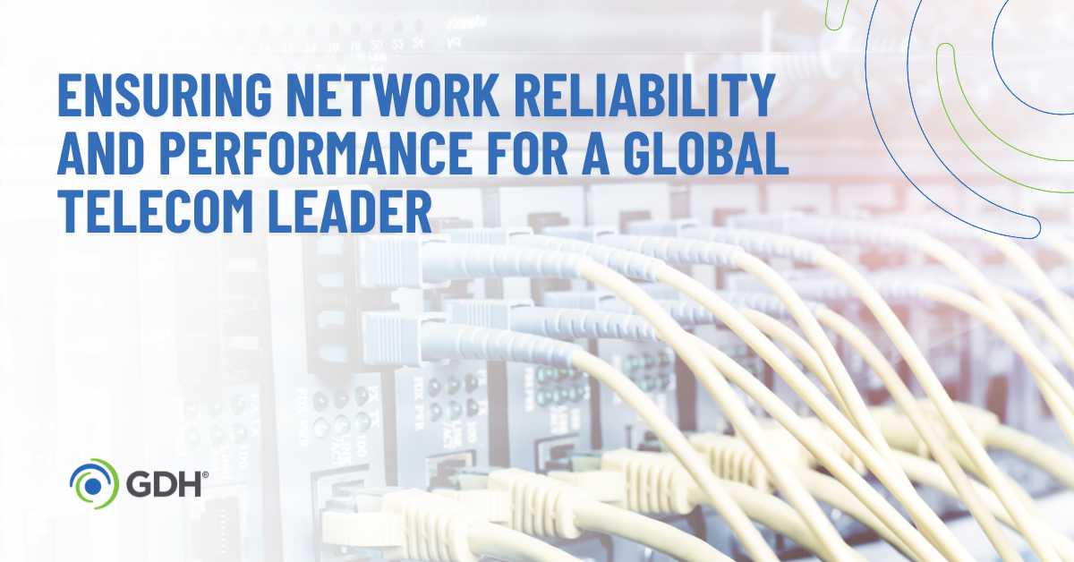Ensuring Network Reliability and Performance for a Global Telecom Leader