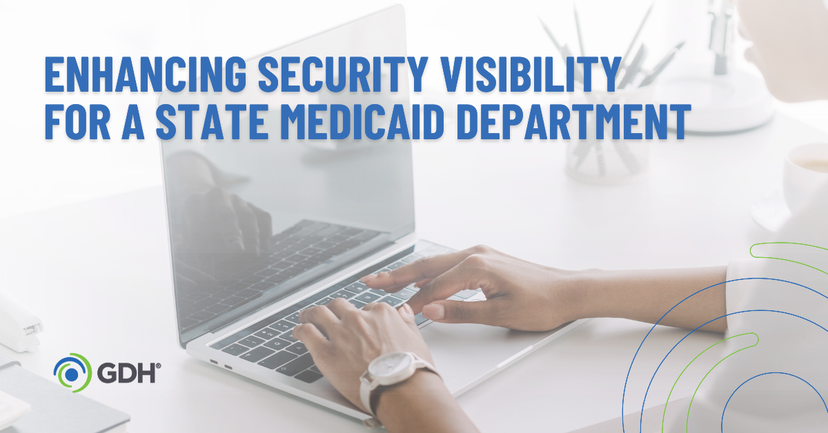 Enhancing Security Visibility for a State Medicaid Department